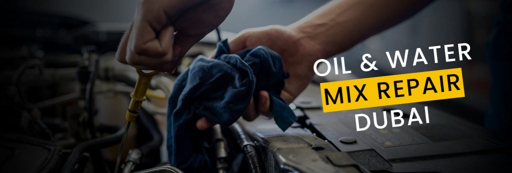 Oil And Water Mix Repair Dubai Quick Fit Autos